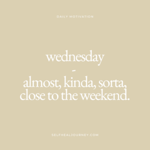 100 Wednesday Affirmations To Get Over The Mid-Week Slump