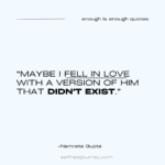 97 'Enough Is Enough' Quotes To Help You Walk Away